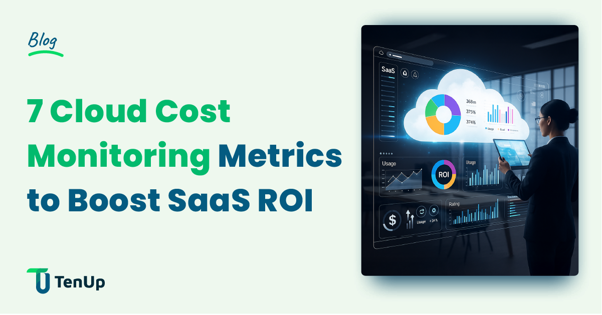 Cloud Cost Monitoring Tips: 7 Metrics That Cut SaaS Spend